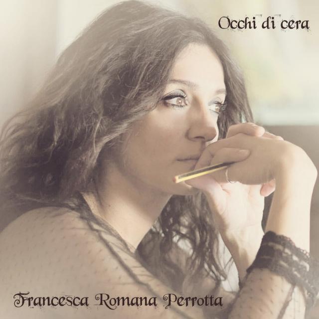 FRANCESCA ROMANA PERROTTA “OCCHI DI CERA” il terzo singolo estratto ...